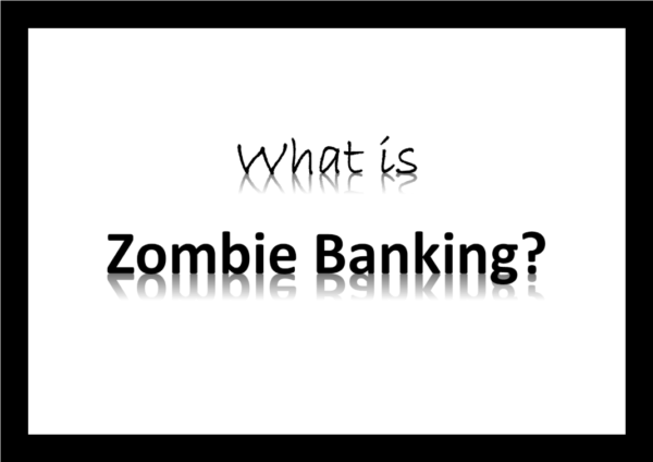 What is Zombie Banking? - Indian Economy